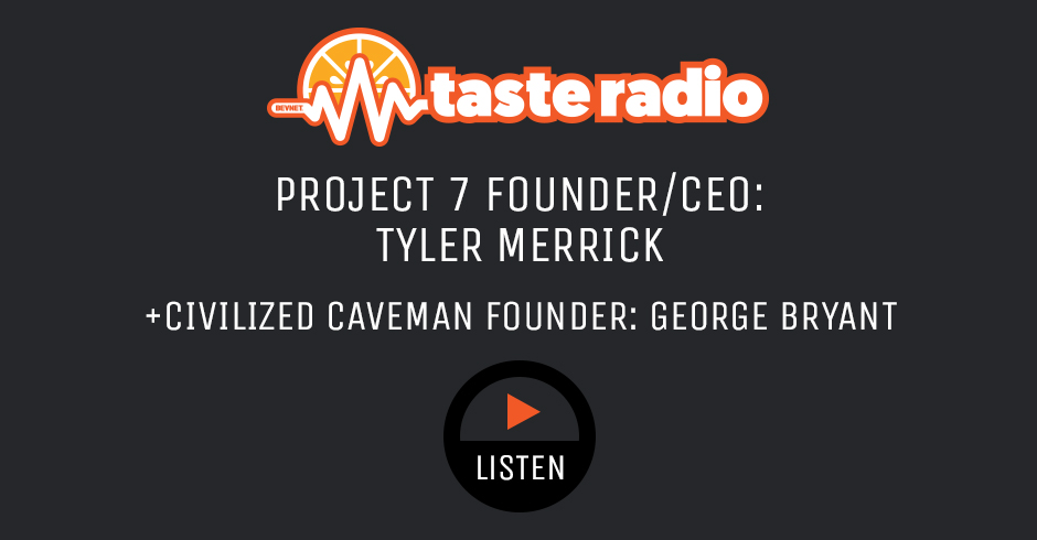 Taste Radio Ep. 93: Project 7’s Tyler Merrick Is Trying to Save the ...