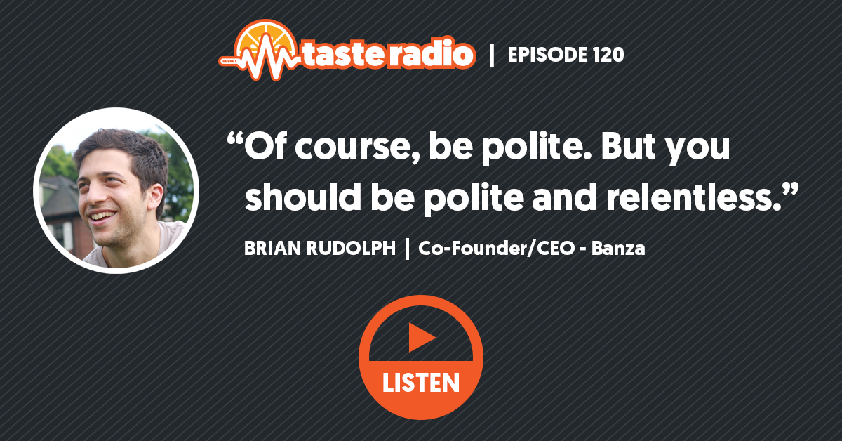 Taste Radio Ep. 120: Banza Co-Founder Rudolph: “Be Polite, But Be ...